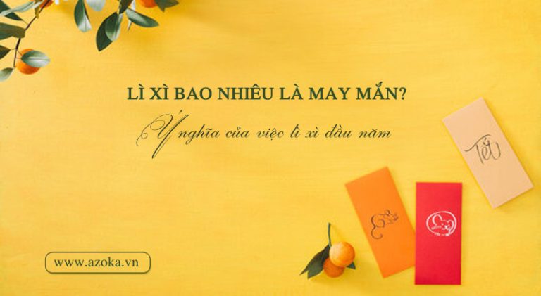 Ý nghĩa của lì xì ngày Tết và nên lì xì bao nhiêu là may mắn